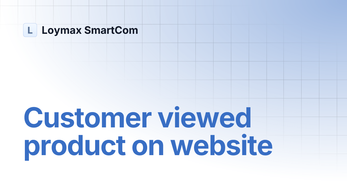 Customer viewed product on website | Loymax SmartCom